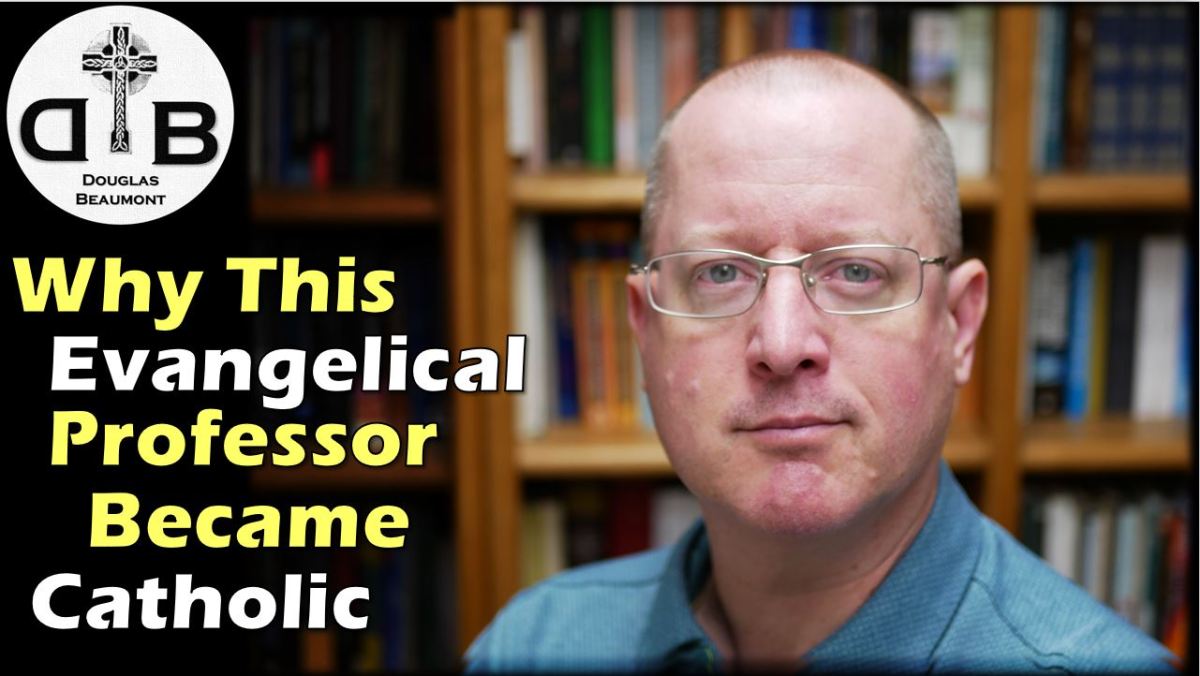 Why This Evangelical Professor Became Catholic | Douglas Beaumont